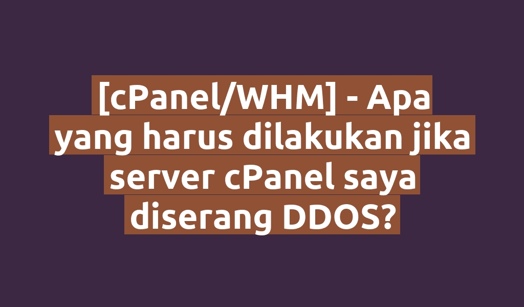 [cPanel/WHM] - Apa yang harus dilakukan jika server cPanel saya ...